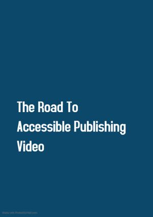 The Road to Accessible Publishing Video
